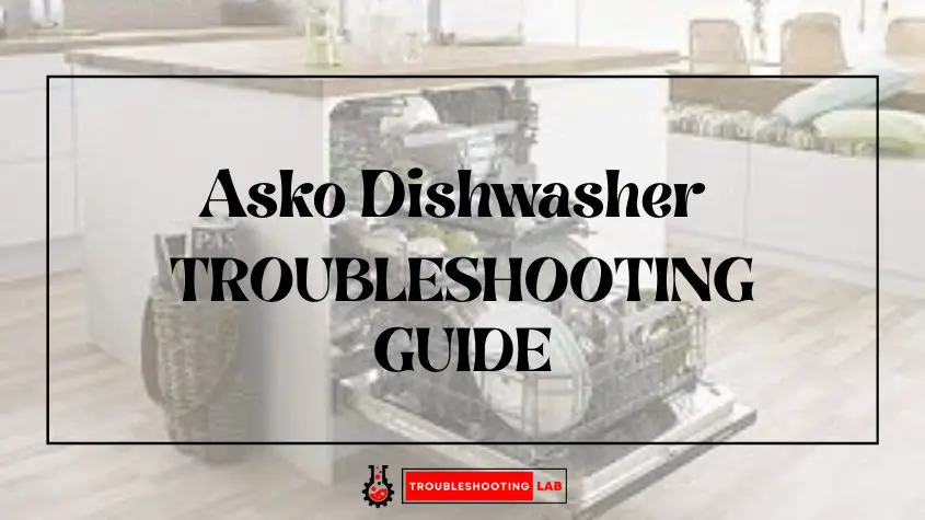 Asko Dishwasher Troubleshooting: Fixing Common Issues