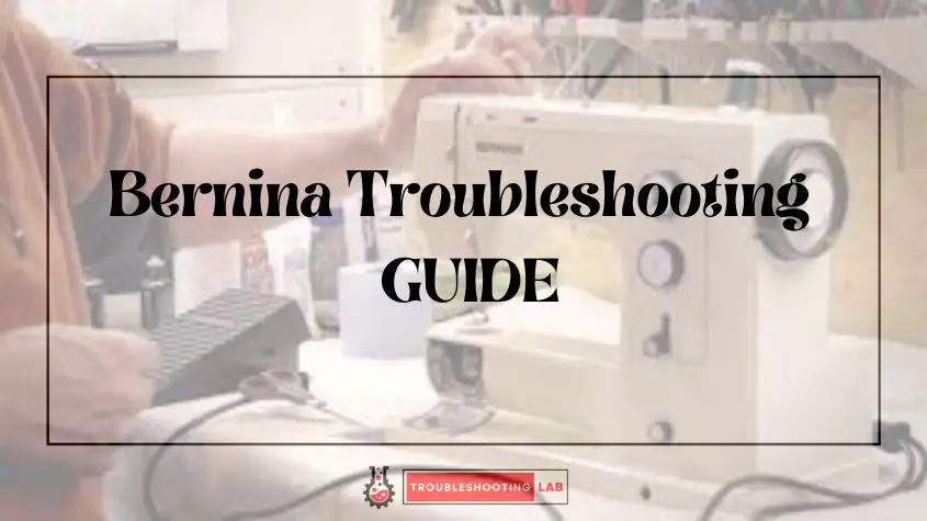 Bernina Troubleshooting Guide: Fix Sewing Machine Issues Bernina Troubleshooting Guide: Fix Sewing Machine Issues