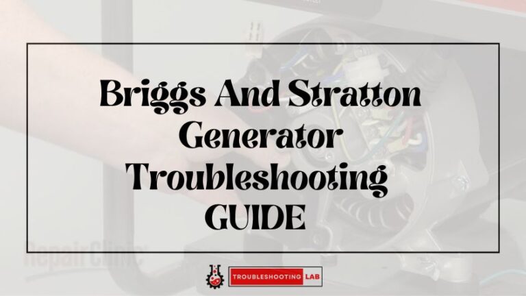 Briggs And Stratton Generator Troubleshooting: Ultimate Guide
