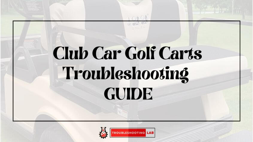 Club Car Golf Carts Troubleshooting: Quick Fixes