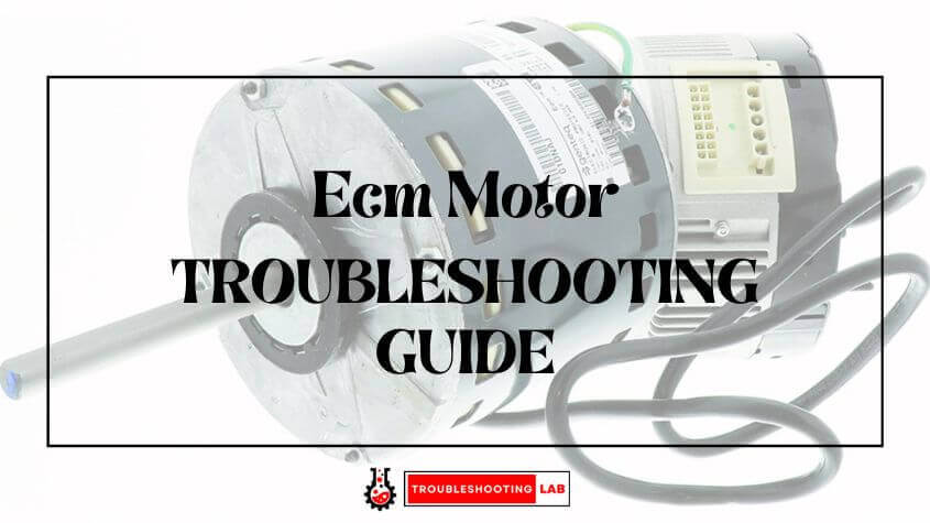 Ecm Motor Troubleshooting Tips: Diagnosing Motor Issues