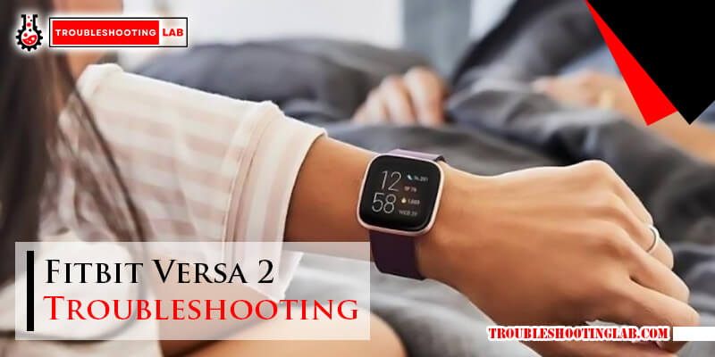 Fitbit Versa 2 Troubleshooting: Fix Common Issues and Errors Fitbit Versa 2 Troubleshooting: Fix Common Issues and Errors