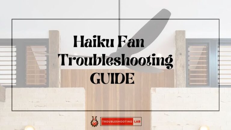 Haiku Fan Troubleshooting: Fixing Common Issues with Your Fan