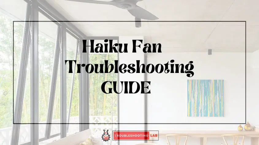 Haiku Fan Troubleshooting: Fixing Common Issues with Your Fan