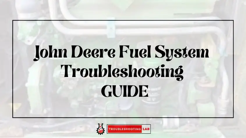 John Deere Fuel System Troubleshooting: Ultimate Guide