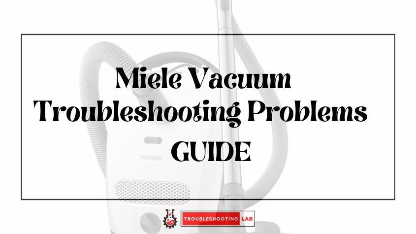 Miele Vacuum Troubleshooting Problems: Solve Them Easily