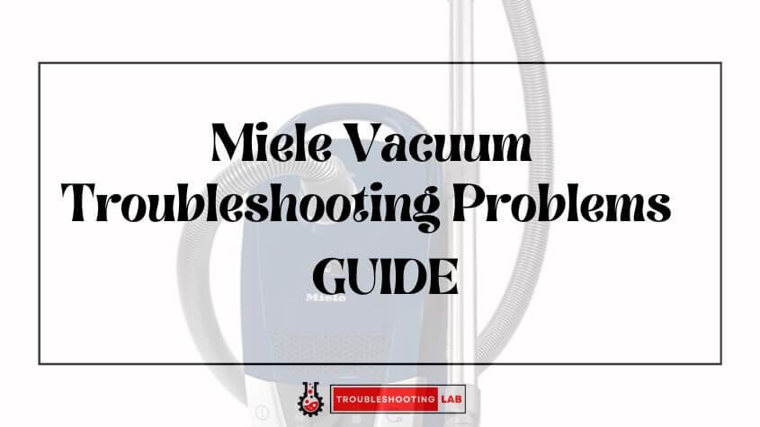 Miele Vacuum Troubleshooting Problems: Solve Them Easily