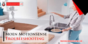 Moen Motionsense Troubleshooting: Fixing Your Touchless Faucet