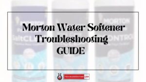 Morton Water Softener Troubleshooting: Solve Easily