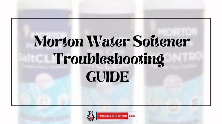 Morton Water Softener Troubleshooting: Solve Easily
