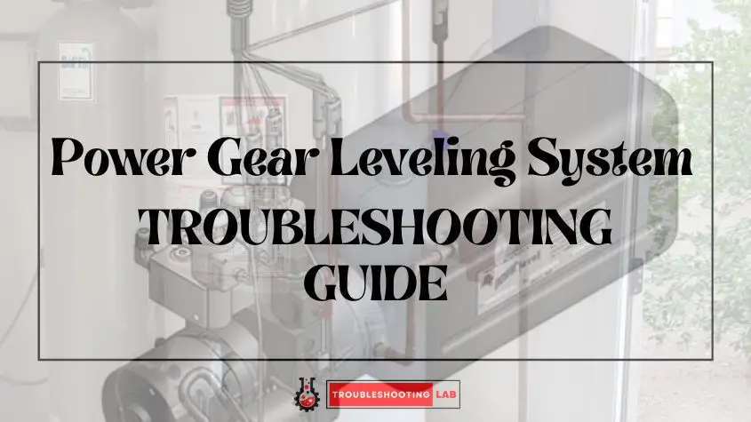 Power Gear Leveling System Troubleshooting: 10 Expert Tips