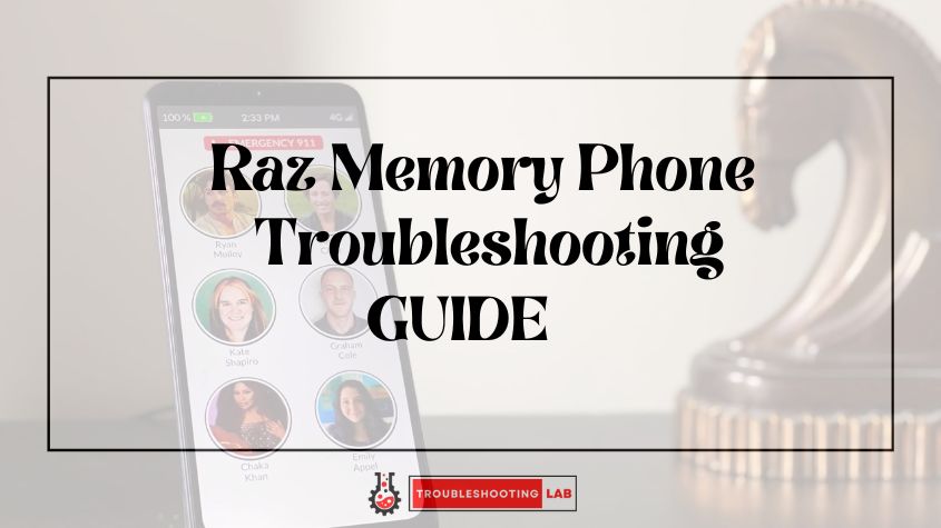 Raz Memory Phone Troubleshooting: The Ultimate Guide