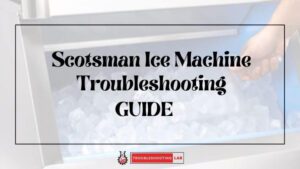 Scotsman Ice Machine Troubleshooting: Quick Fixes