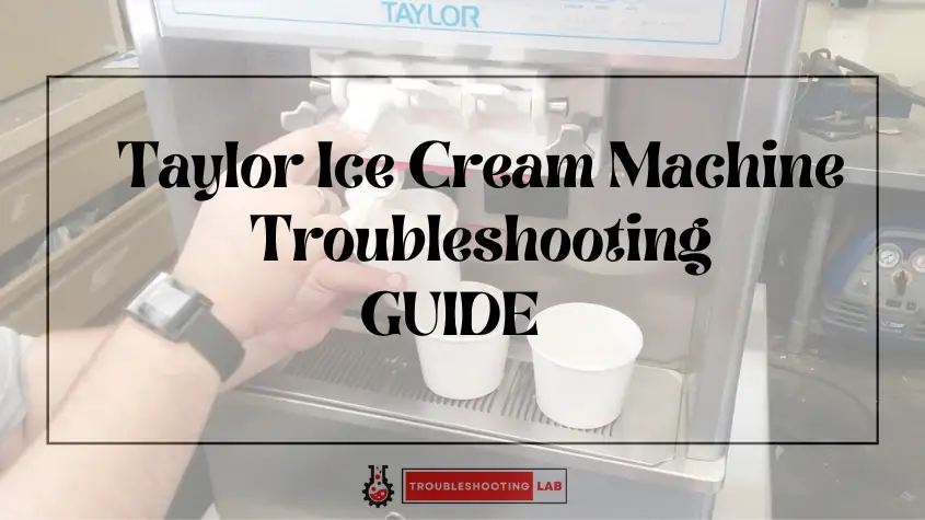 Taylor Ice Cream Machine Troubleshooting: Ease Fixing