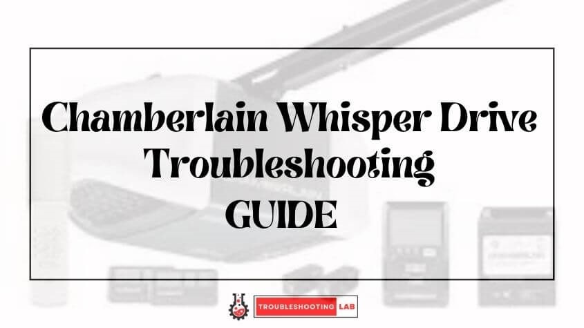 Chamberlain Whisper Drive Troubleshooting: Easy Fixing