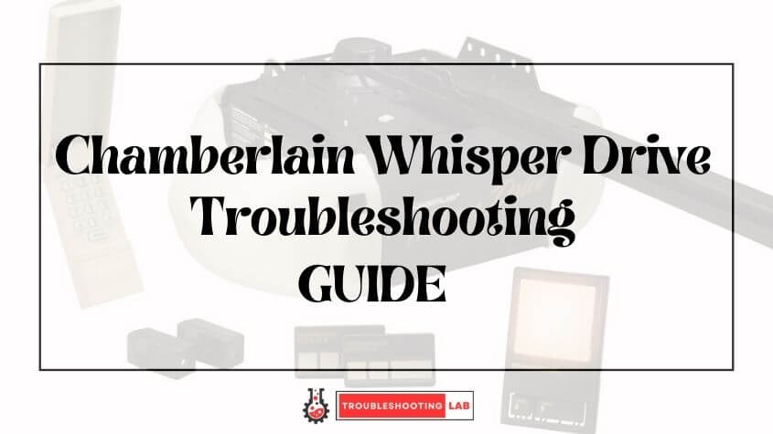 Chamberlain Whisper Drive Troubleshooting: Easy Fixing