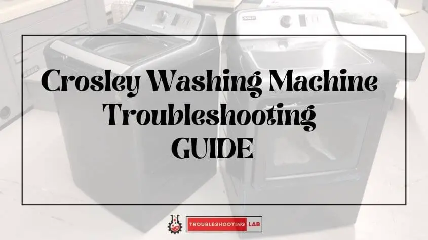 Crosley Washing Machine Troubleshooting: Top Tips for Fixing