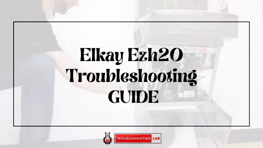 Elkay Ezh2O Troubleshooting: Expert Tips