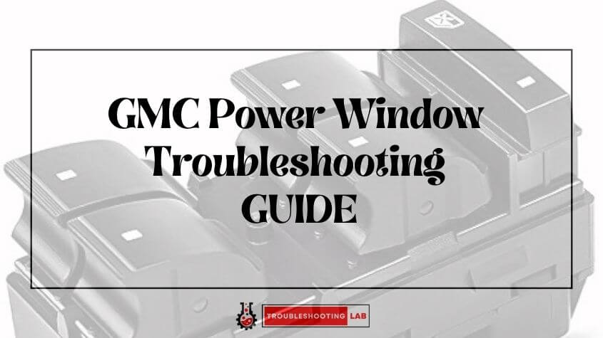GMC Power Window Troubleshooting: Step-by-Step Guide