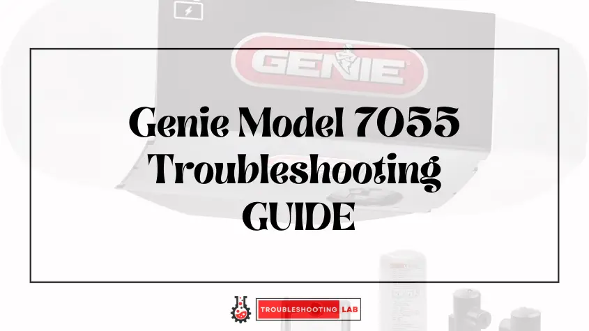 Genie Model 7055 Troubleshooting: Ultimate Guide