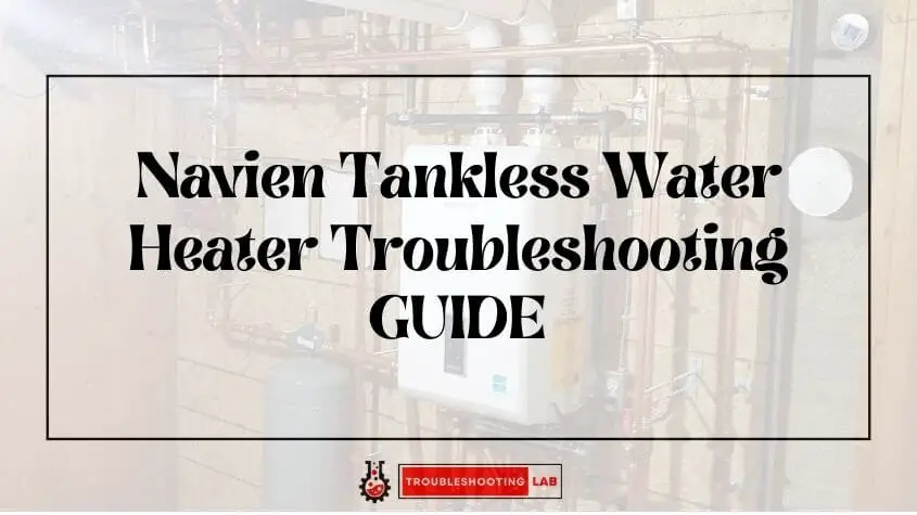 Navien Tankless Water Heater Troubleshooting: Solve Common Issues with Power Tips