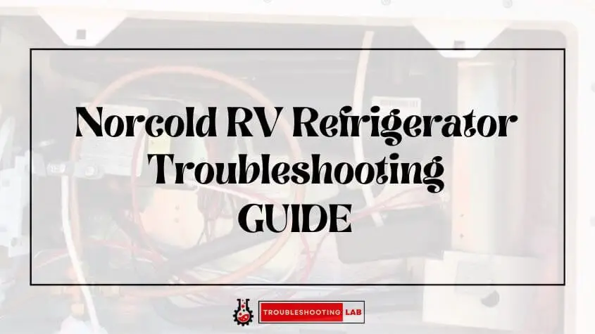 Norcold RV Refrigerator Troubleshooting: Troubleshooting Guide Norcold RV Refrigerator Troubleshooting: Troubleshooting Guide