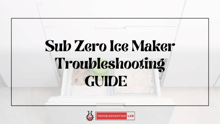 Sub Zero Ice Maker Troubleshooting: A Step-by-Step Guide