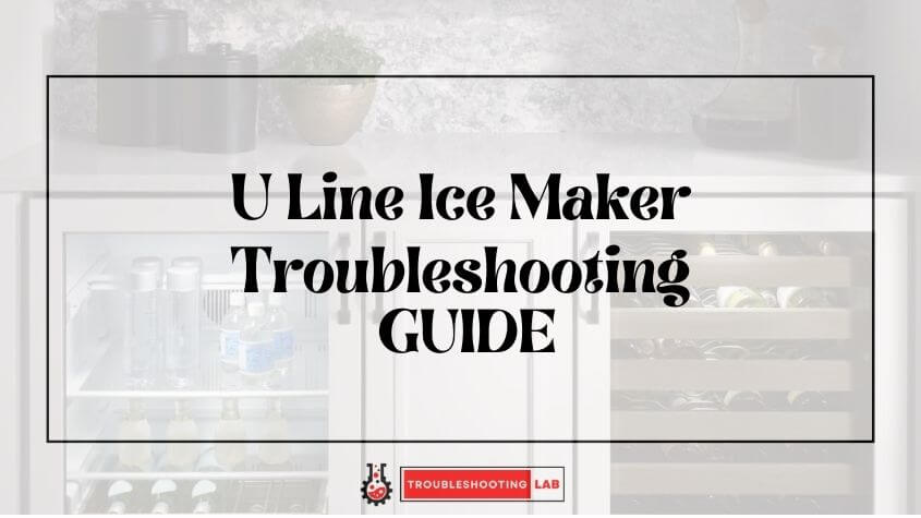 U Line Ice Maker Troubleshooting: Expert Tips for Quick Fixes
