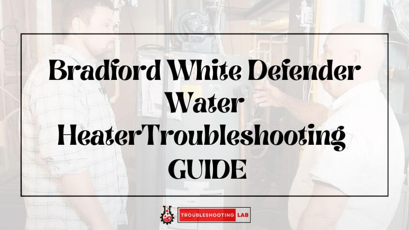 Bradford White Defender Water Heater Troubleshooting: