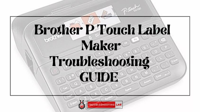 Brother P Touch Label Maker Troubleshooting: Easy fixes