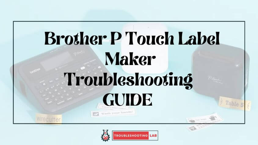 Brother P Touch Label Maker Troubleshooting: Easy fixes