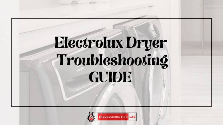 Electrolux Dryer Troubleshooting: Fixing Common Issues