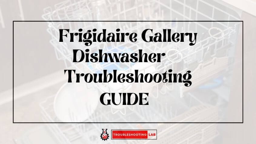 Frigidaire Gallery Dishwasher Troubleshooting