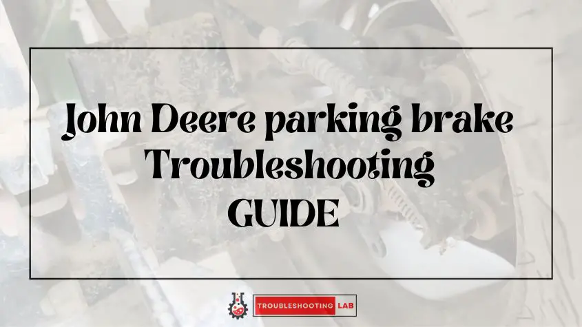 John Deere Parking Brake Troubleshooting: Quick Fixes