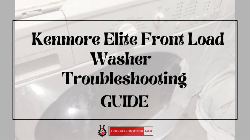 Kenmore Elite Front Load Washer Troubleshooting: Kenmore Elite Front Load Washer Troubleshooting: