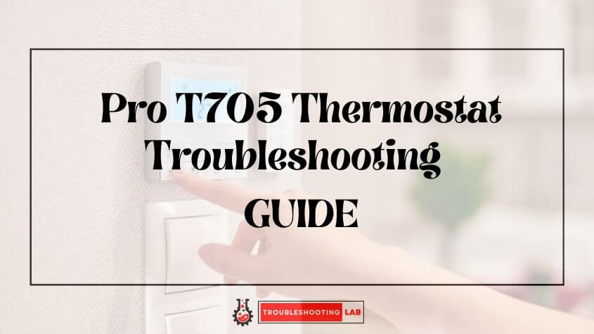 Pro T705 Thermostat Troubleshooting: Fix Common Issues