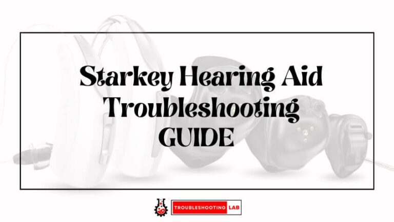 Starkey Hearing Aid Troubleshooting: Troubleshooting Guide
