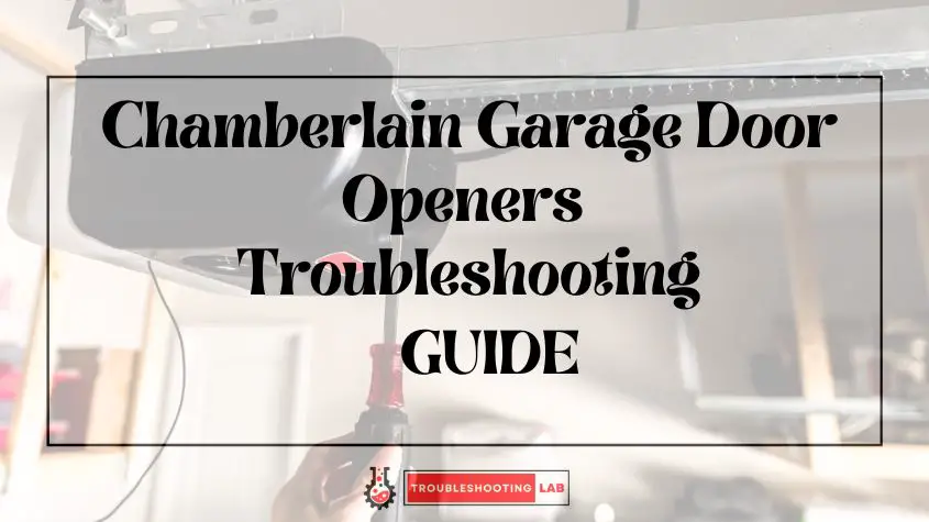 Chamberlain Garage Door Openers Troubleshooting: Best Guide