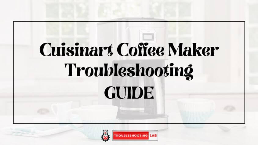 Cuisinart Coffee Maker Troubleshooting Ultimate Guide To Resolving Common Issues