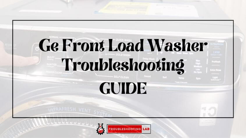 Ge Front Load Washer Troubleshooting: Expert Tips for Success