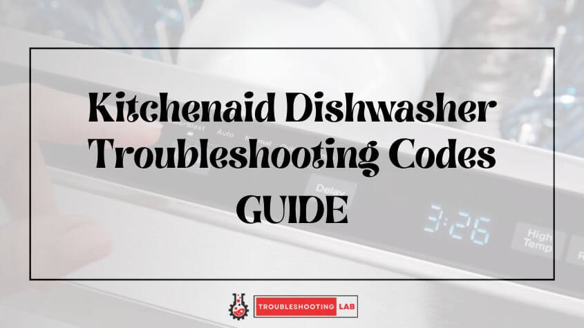 Kitchenaid Dishwasher Troubleshooting Codes: Easy solve