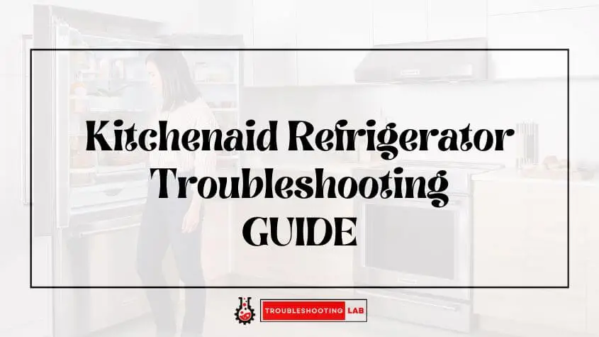 Kitchenaid Refrigerator Troubleshooting: Fixing Common Cooling Issues