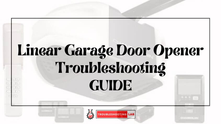 Linear Garage Door Opener Troubleshooting: Unlocking the Secrets to Success