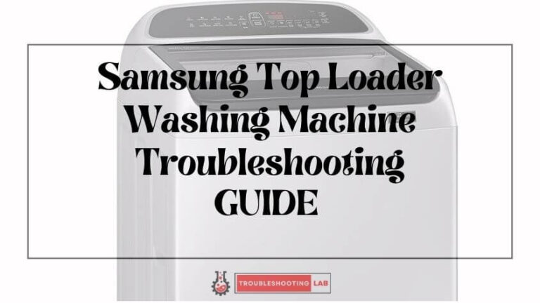 Samsung Top Loader Washing Machine Troubleshooting: Solve Your Washer Woes