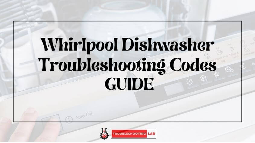 Whirlpool Dishwasher Troubleshooting Codes: Unlock the Secrets to ...