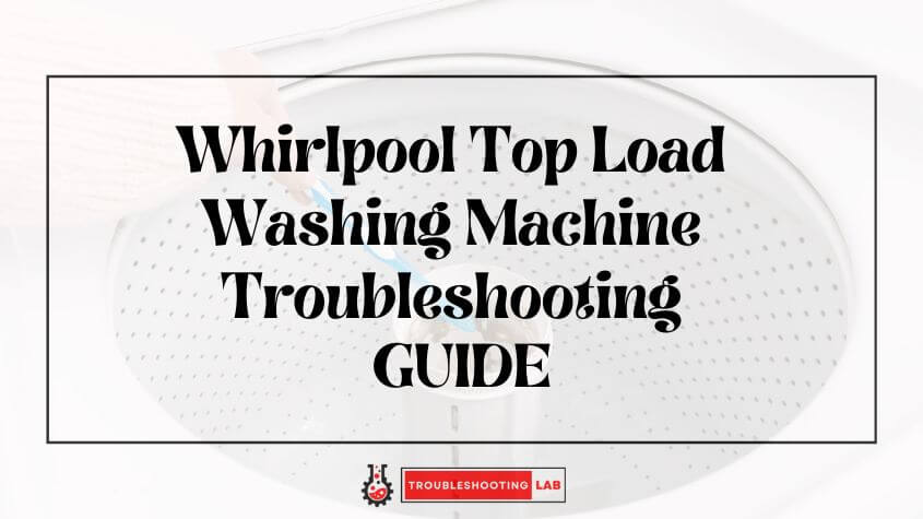 Whirlpool Top Load Washing Machine Troubleshooting: Solve Your Washer ...