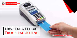 First Data FD130 Troubleshooting : Mastering the Art of Quick Fixes
