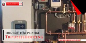 Triangle Tube Prestige Troubleshooting Guide: Expert Solutions