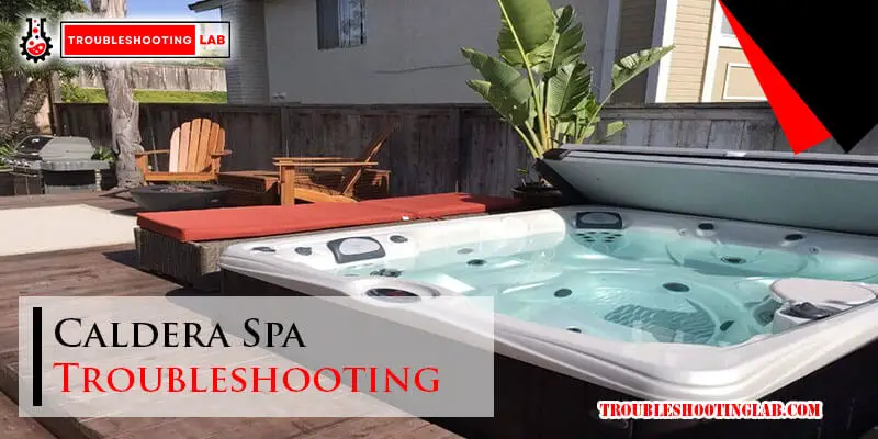 Caldera Spa Troubleshooting: Expert Tips for Quick Fixes