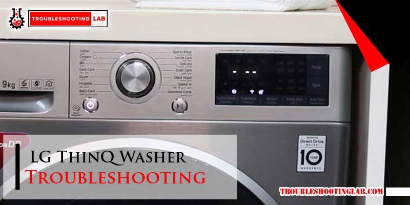 LG ThinQ Washer Troubleshooting: Quick Fixes and Solutions